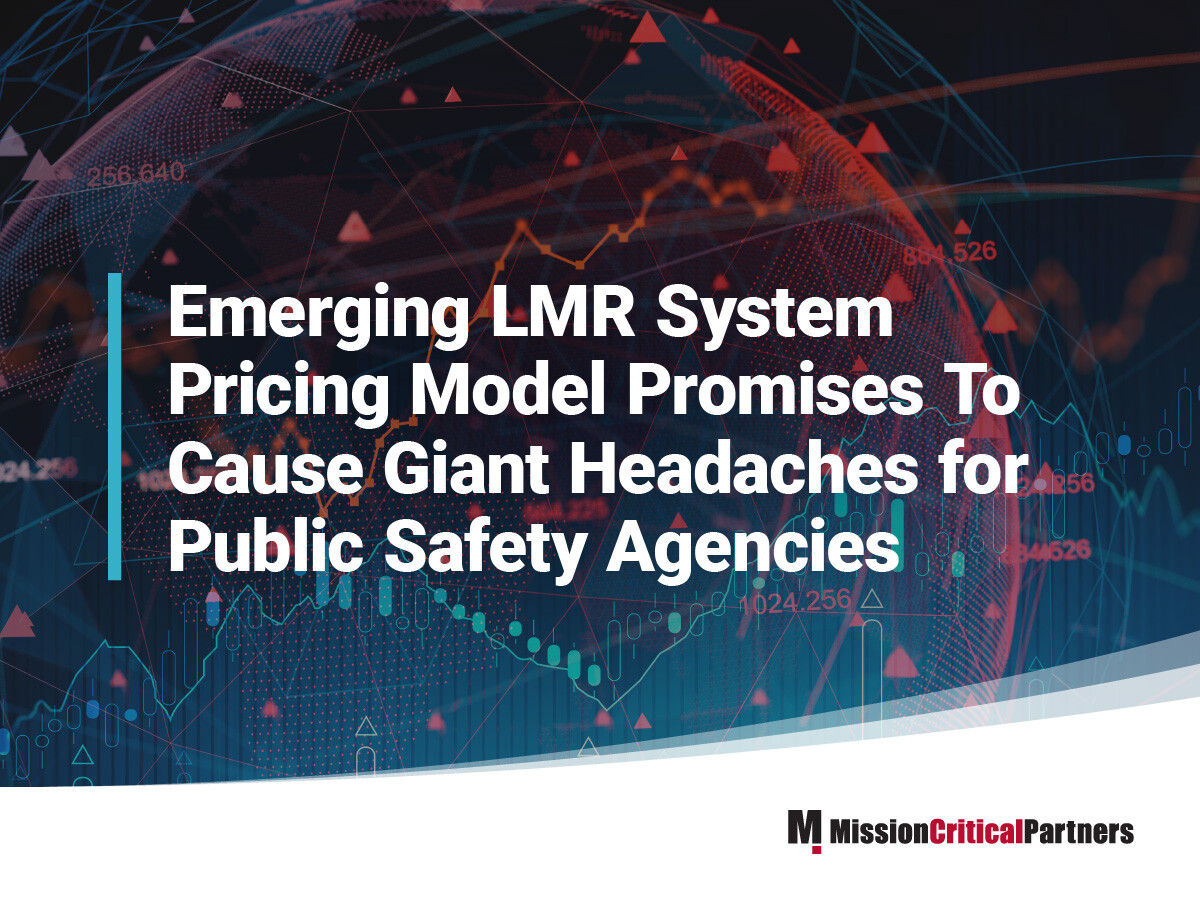 Whitepaper: Emerging LMR System Pricing Model Promises To Cause Giant Headaches for Public ...